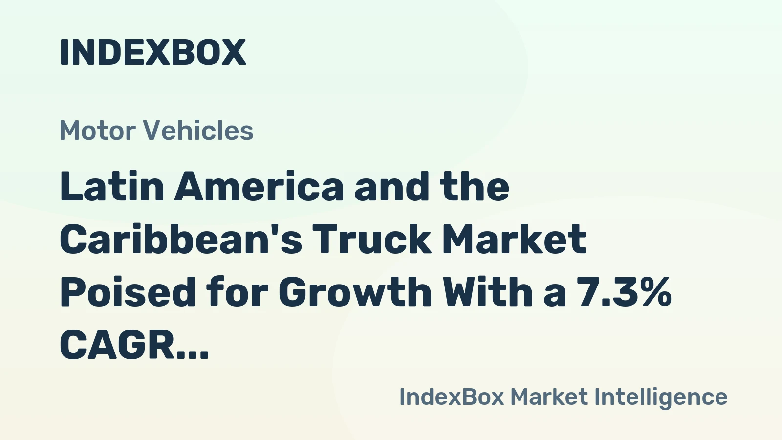Latin America and the Caribbean's Truck Market Poised for Growth With a 7.3% CAGR in Value