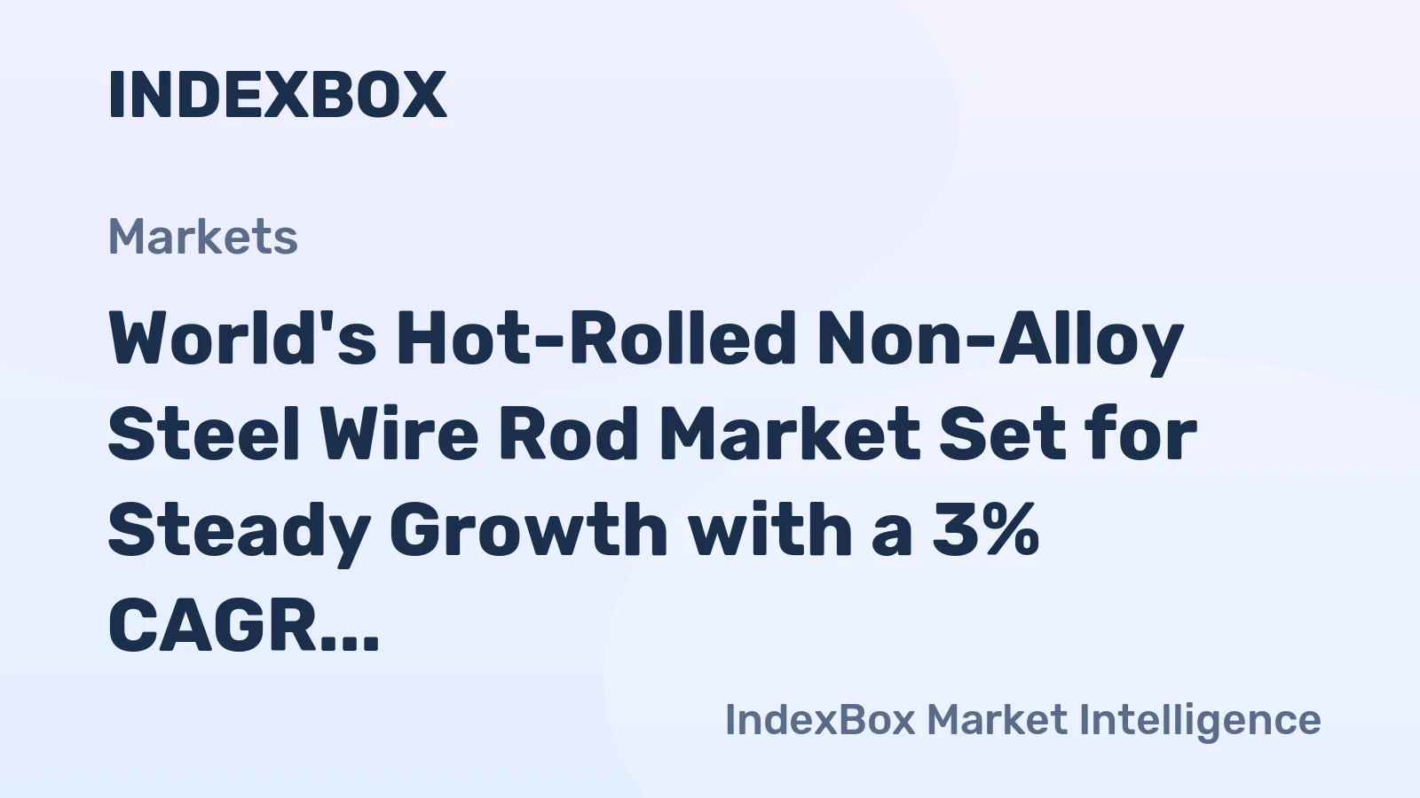 World's Hot-Rolled Non-Alloy Steel Wire Rod Market Set for Steady Growth with a 3% CAGR in Value