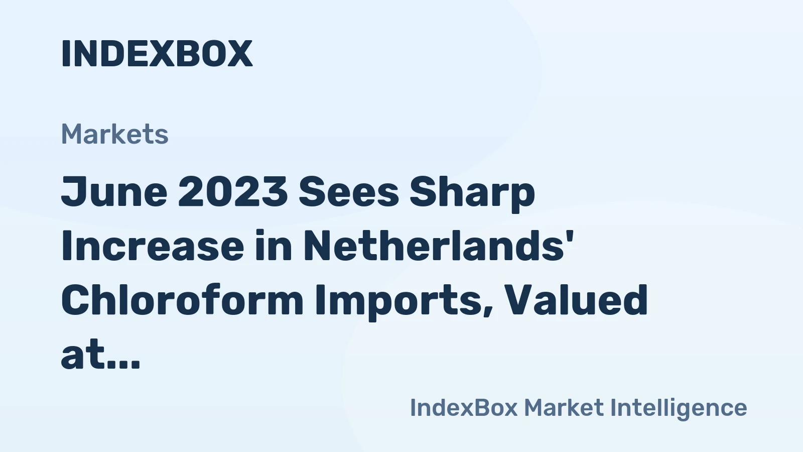 June 2023 Sees Sharp Increase in Netherlands' Chloroform Imports, Valued at $2.9M