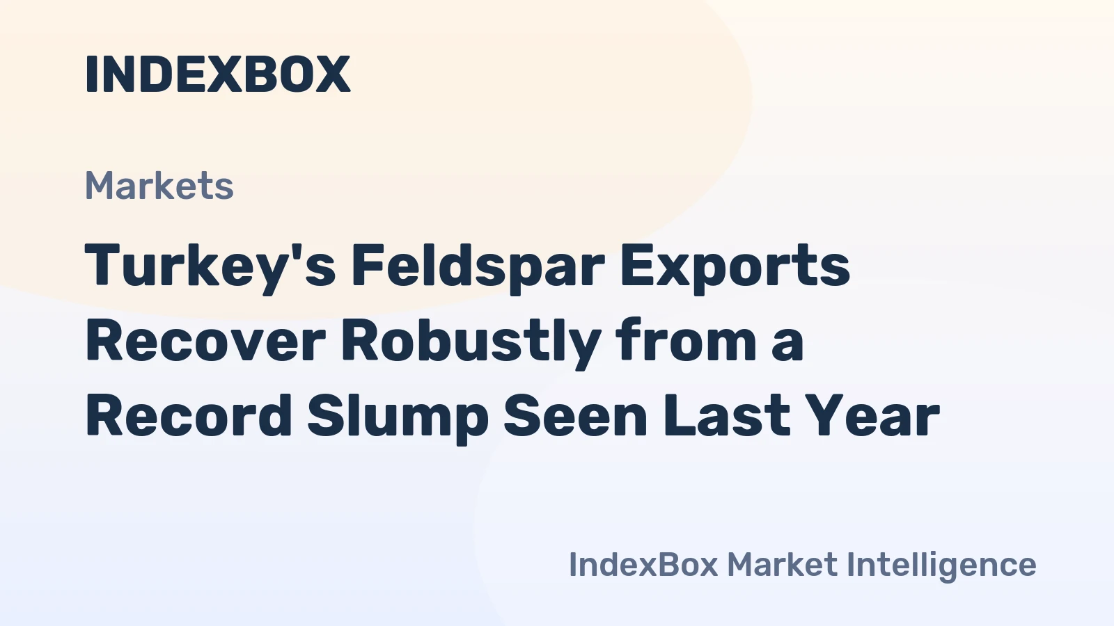 Turkey's Feldspar Exports Recover Robustly from a Record Slump Seen Last Year