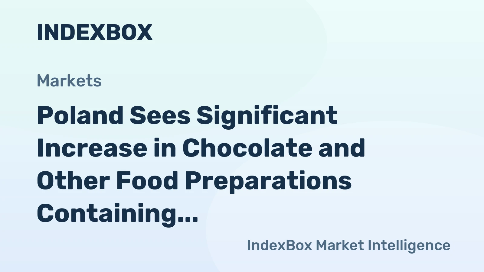 Poland Sees Significant Increase in Chocolate and Other Food Preparations Containing Cocoa Imports, Reaching $336M in 2023