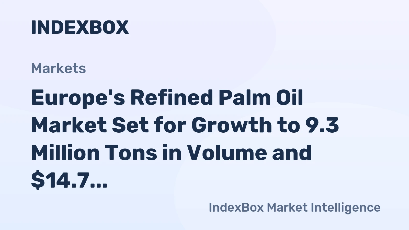 Europe's Refined Palm Oil Market Set for Growth to 9.3 Million Tons in Volume and $14.7 Billion in Value by 2035