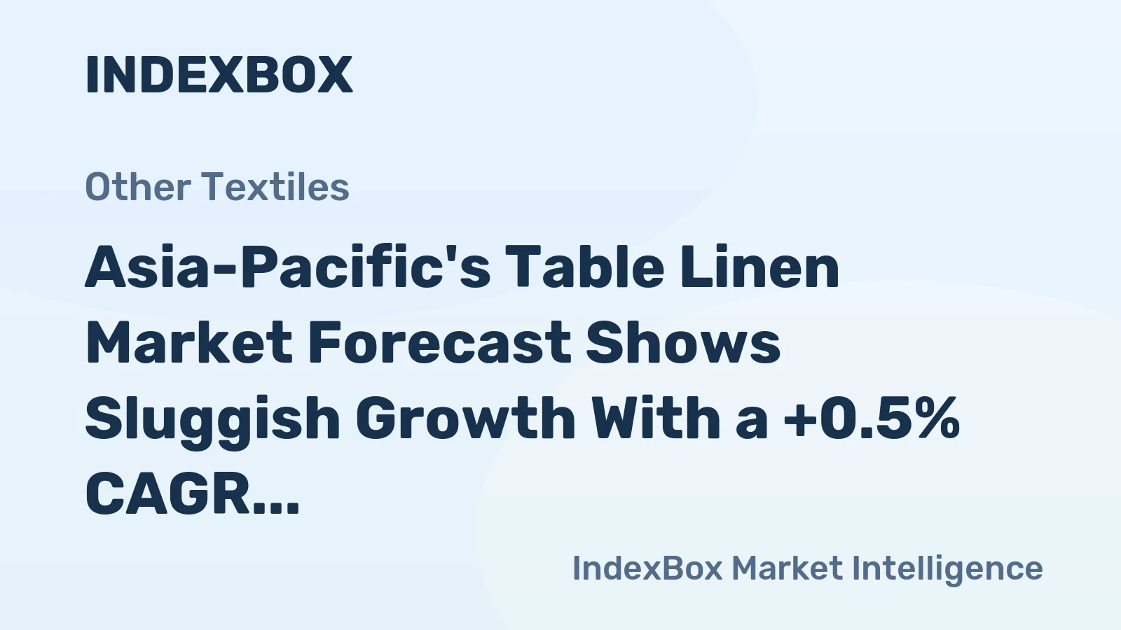 Asia-Pacific's Table Linen Market Forecast Shows Sluggish Growth With a +0.5% CAGR in Value