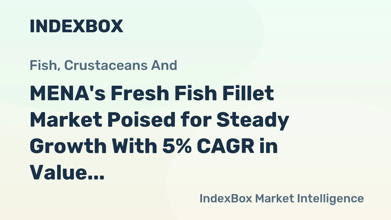 MENA's Fresh Fish Fillet Market Poised for Steady Growth With 5% CAGR in Value