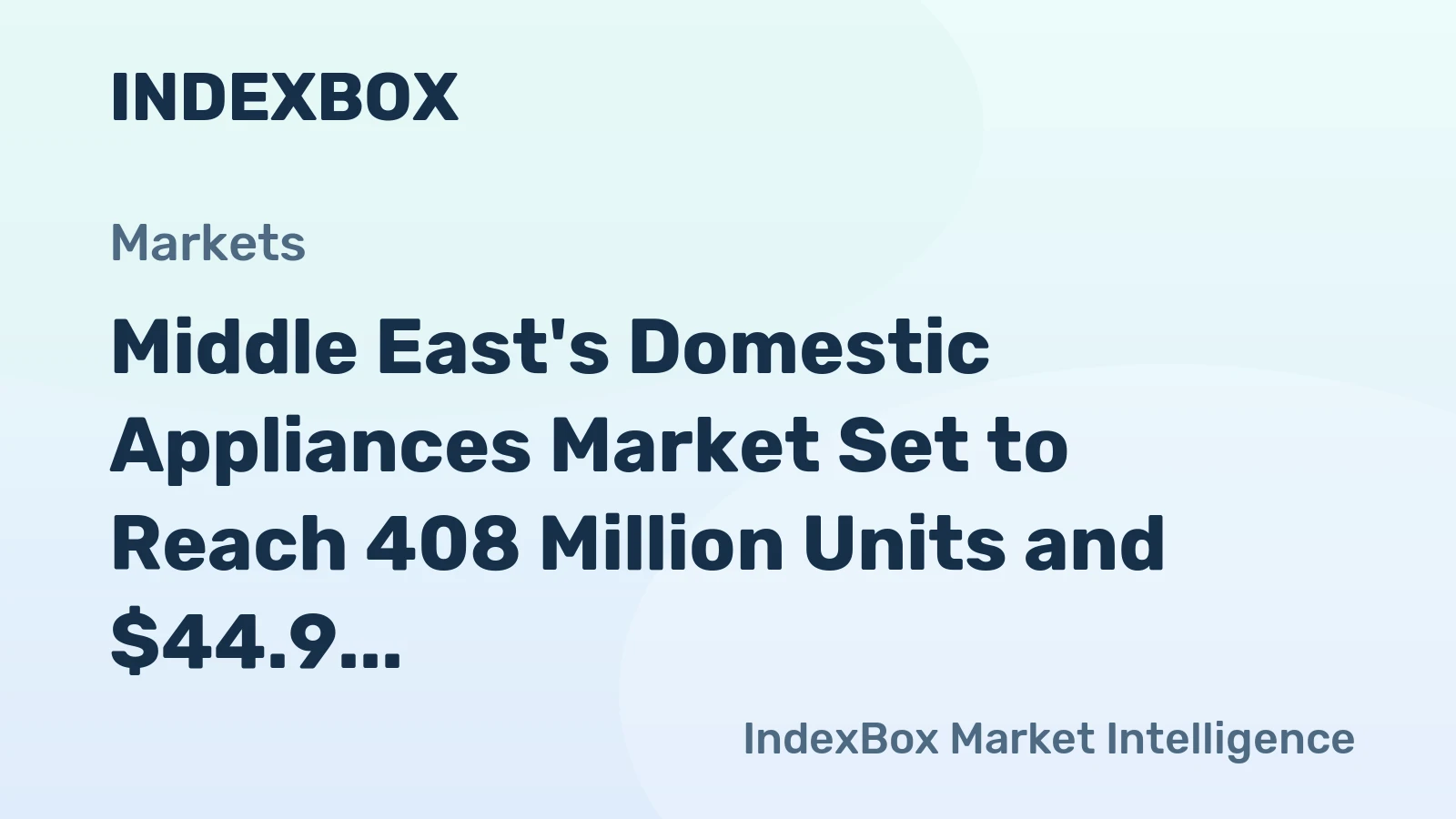 Middle East's Domestic Appliances Market Set to Reach 408 Million Units and $44.9 Billion