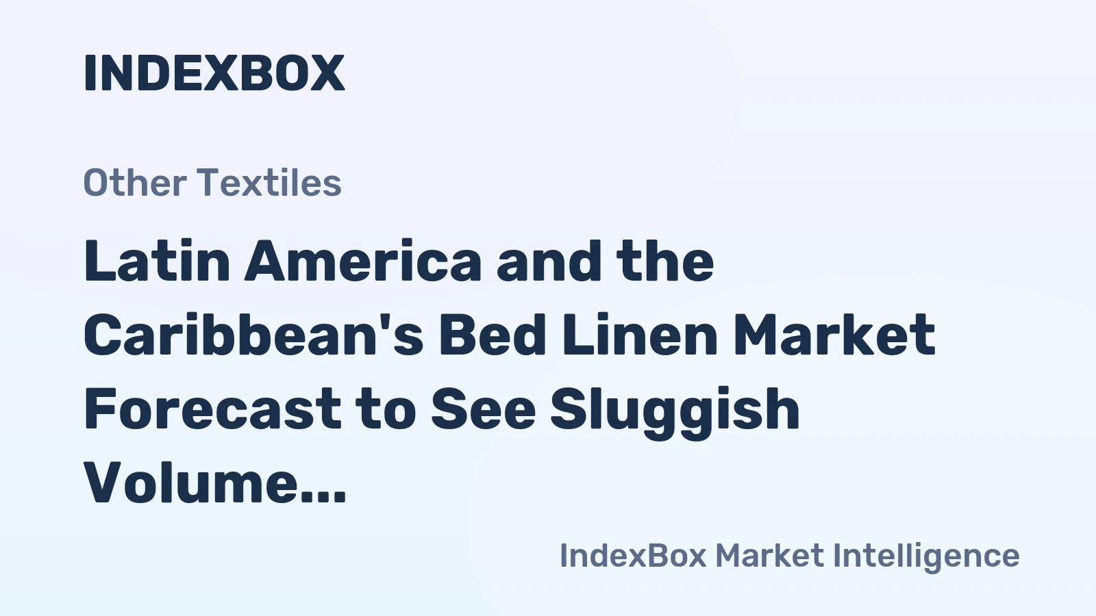 Latin America and the Caribbean's Bed Linen Market Forecast to See Sluggish Volume Growth at +0.1% CAGR Through 2035