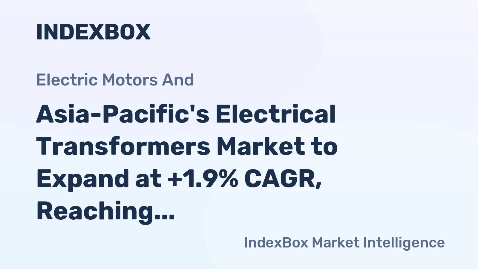 Asia-Pacific's Electrical Transformers Market to Expand at +1.9% CAGR, Reaching 3.5B Units by 2035