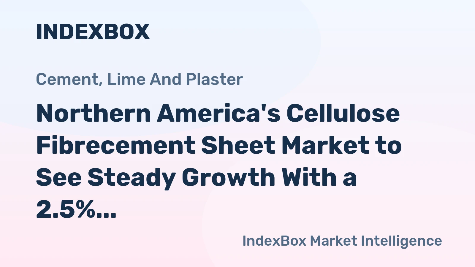 Northern America's Cellulose Fibrecement Sheet Market to See Steady Growth With a 2.5% CAGR in Value