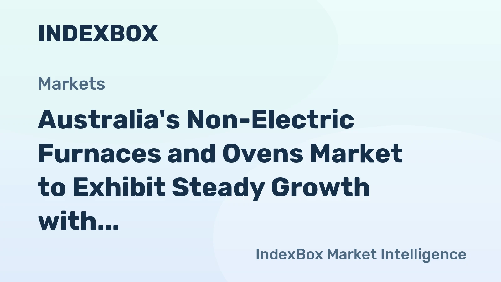Australia's Non-Electric Furnaces and Ovens Market to Exhibit Steady Growth with +1.5% CAGR