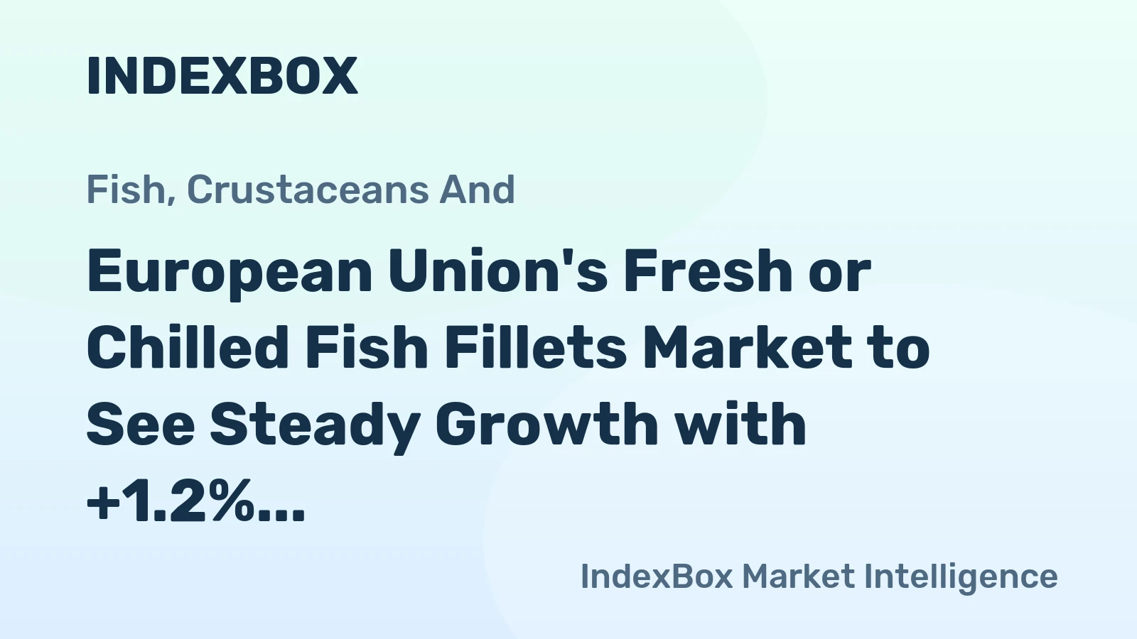 European Union's Fresh or Chilled Fish Fillets Market to See Steady Growth with +1.2% CAGR