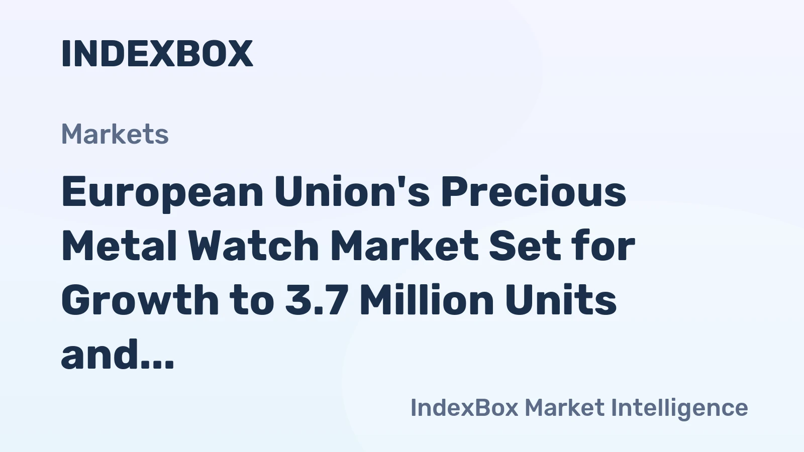 European Union's Precious Metal Watch Market Set for Growth to 3.7 Million Units and $25.3 Billion