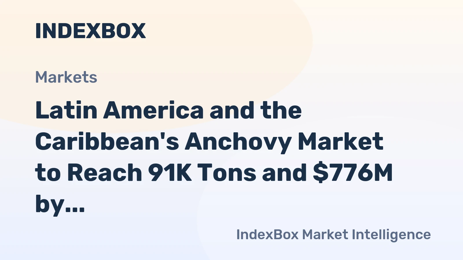 Latin America and the Caribbean's Anchovy Market to Reach 91K Tons and $776M by 2035 After Recent Contraction