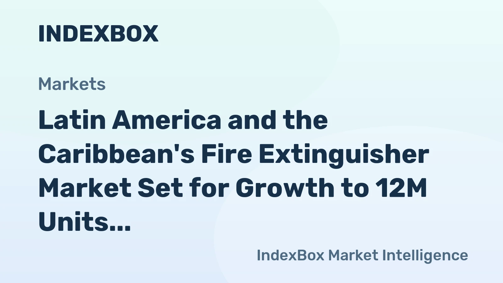 Latin America and the Caribbean's Fire Extinguisher Market Set for Growth to 12M Units and $506M in Value