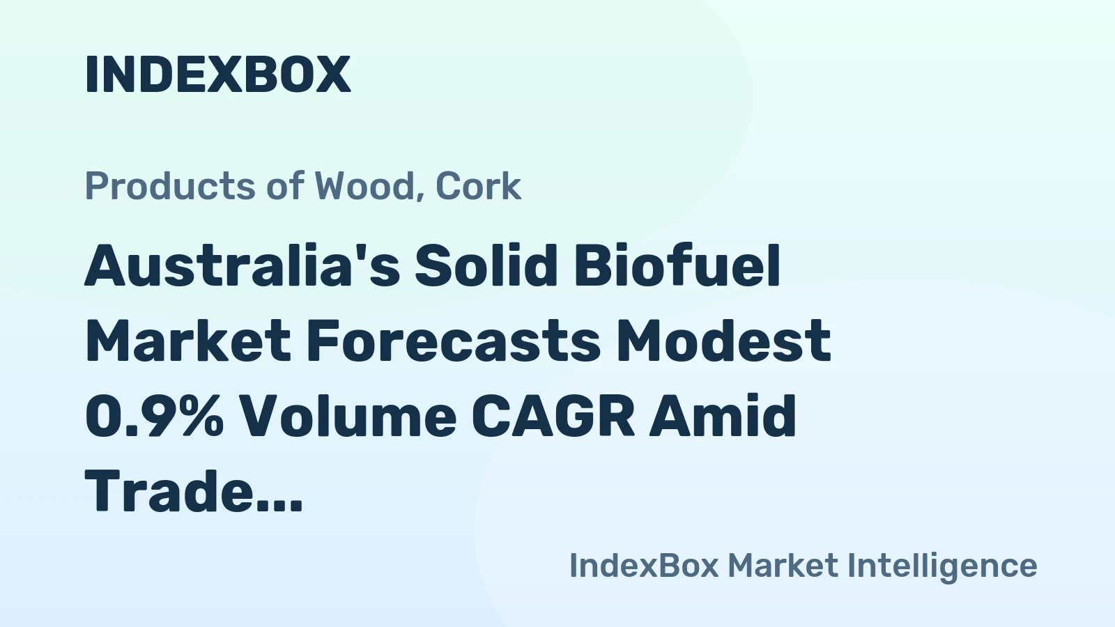 Australia's Solid Biofuel Market Forecasts Modest 0.9% Volume CAGR Amid Trade Imbalance