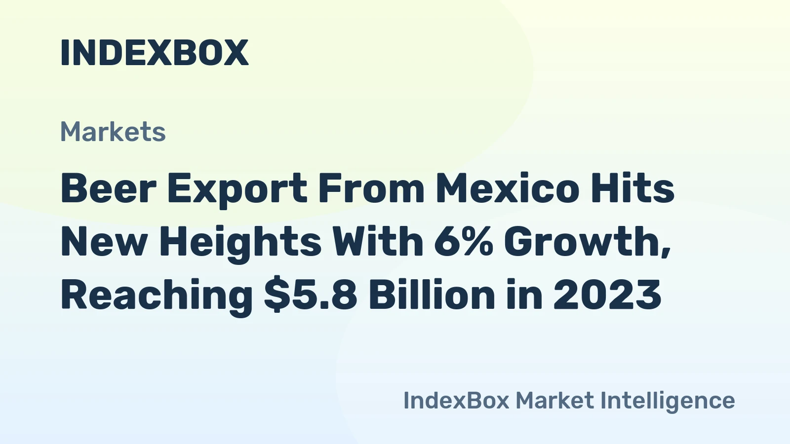 Beer Export From Mexico Hits New Heights With 6% Growth, Reaching $5.8 Billion in 2023