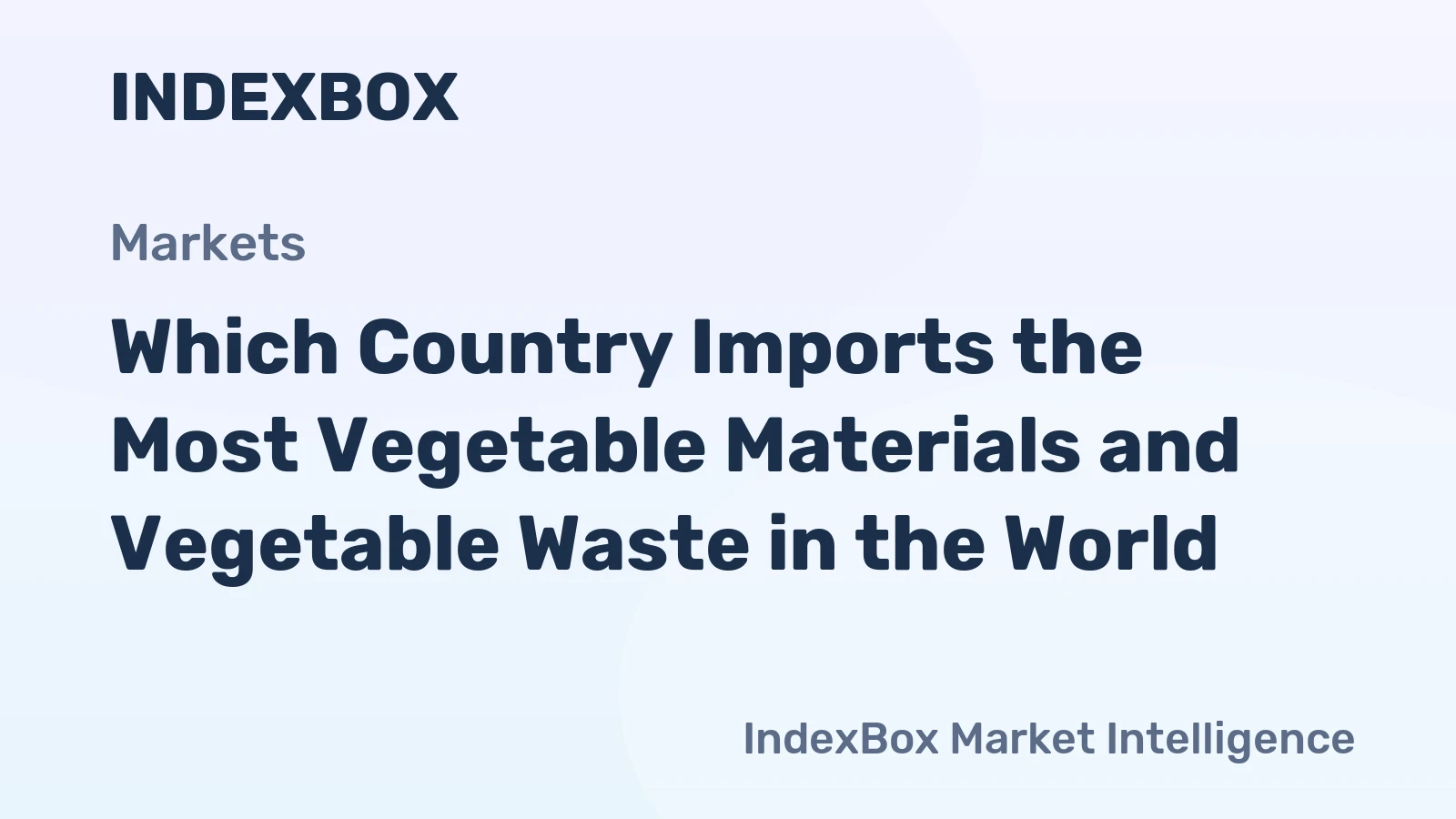 Which Country Imports the Most Vegetable Materials and Vegetable Waste in the World?