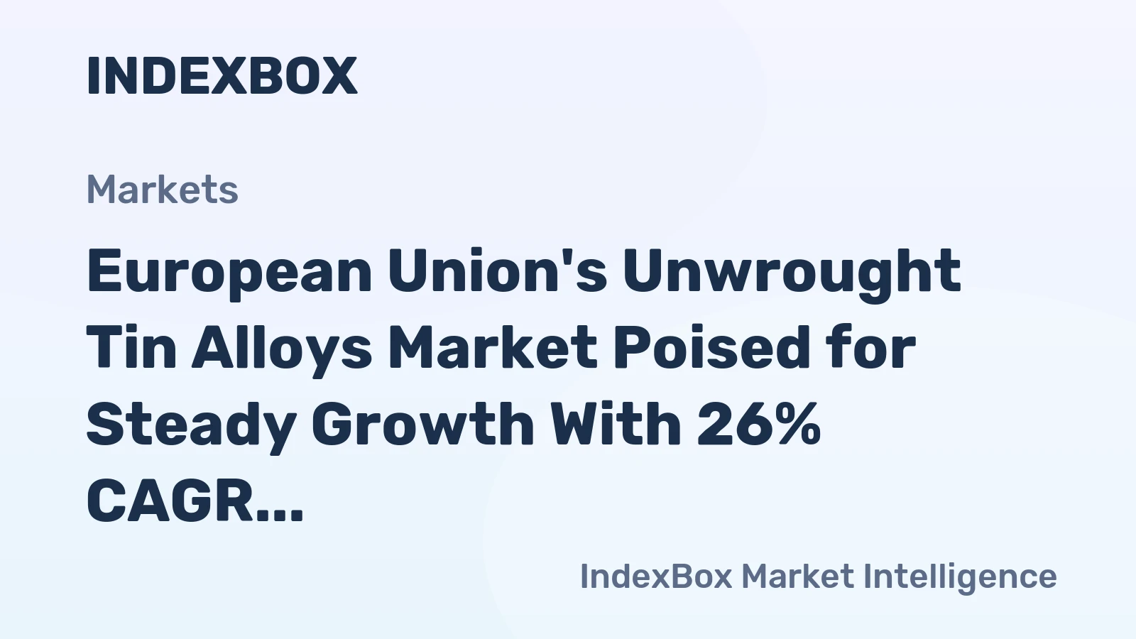 European Union's Unwrought Tin Alloys Market Poised for Steady Growth With 26% CAGR in Value Through 2035