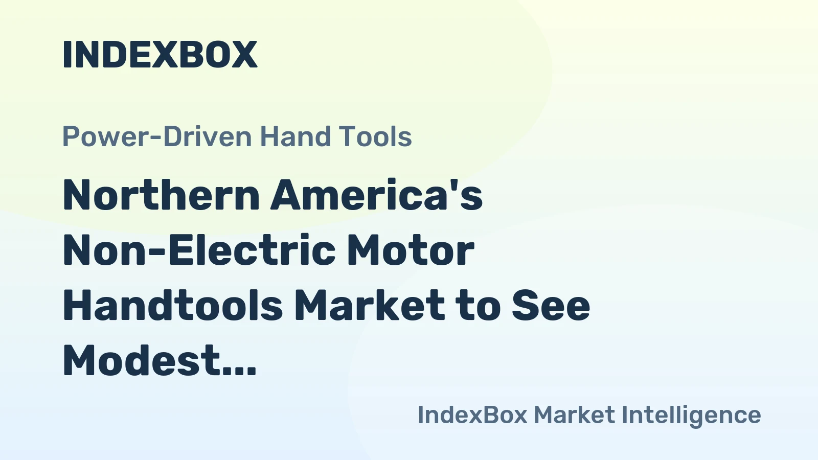Northern America's Non-Electric Motor Handtools Market to See Modest Growth with +1.1% CAGR