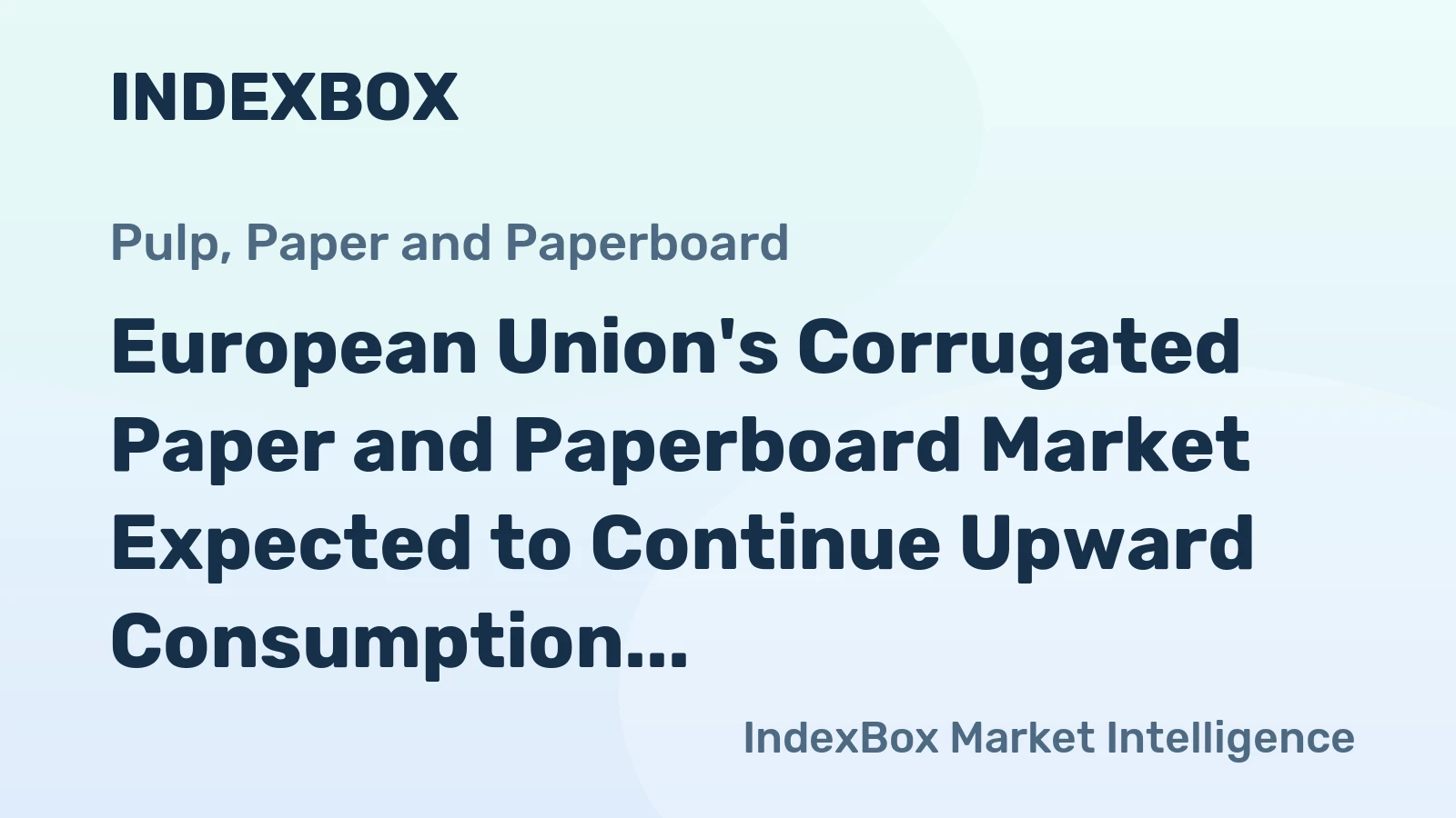 European Union's Corrugated Paper and Paperboard Market Expected to Continue Upward Consumption Trend, Reaching 10M Tons and $13.2B by 2035