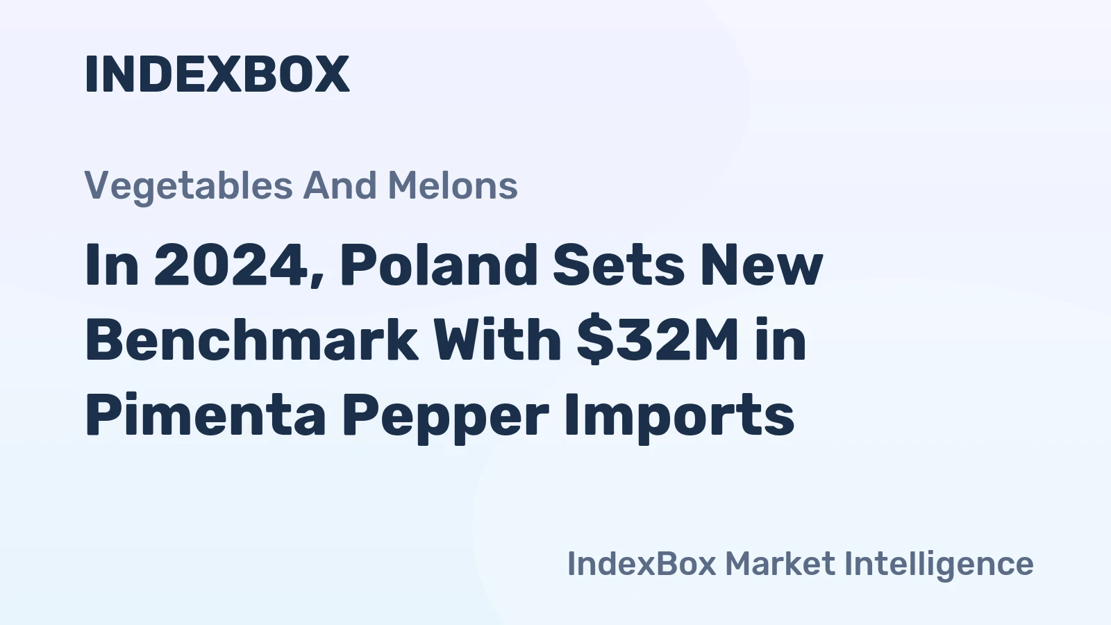 In 2024, Poland Sets New Benchmark With $32M in Pimenta Pepper Imports
