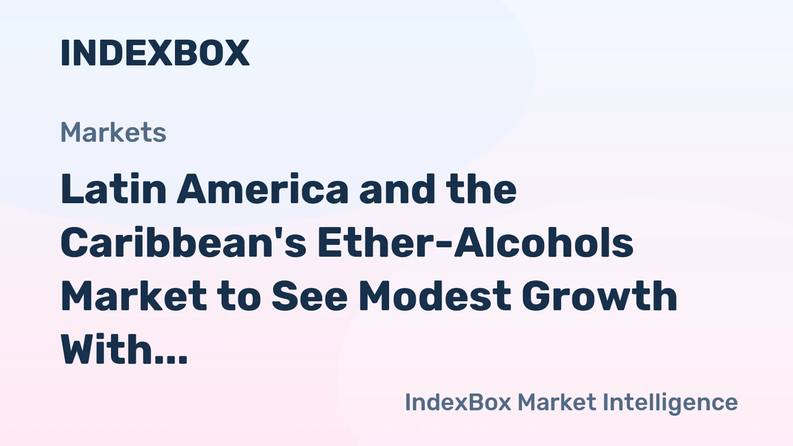 Latin America and the Caribbean's Ether-Alcohols Market to See Modest Growth With a 0.5% CAGR Through 2035