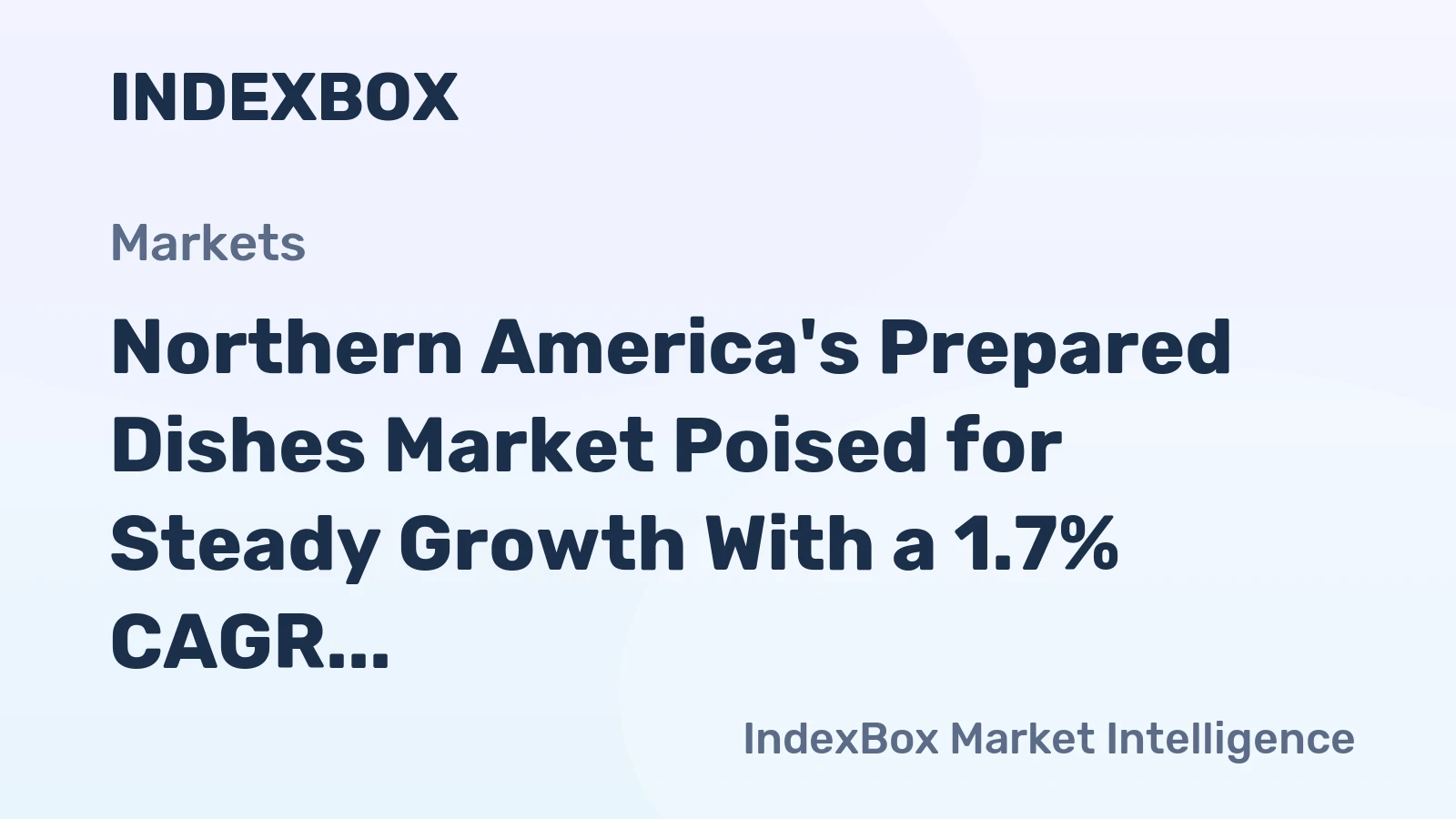 Northern America's Prepared Dishes Market Poised for Steady Growth With a 1.7% CAGR