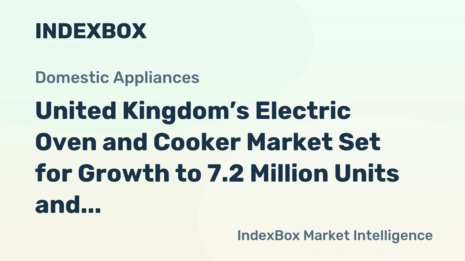 United Kingdom’s Electric Oven and Cooker Market Set for Growth to 7.2 Million Units and $1.1 Billion