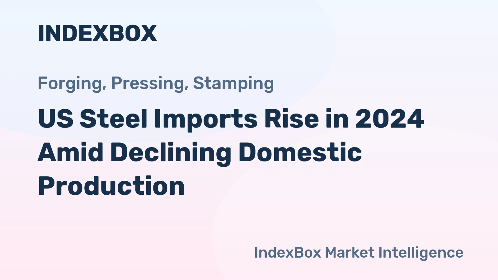US Steel Imports Rise in 2024 Amid Declining Domestic Production