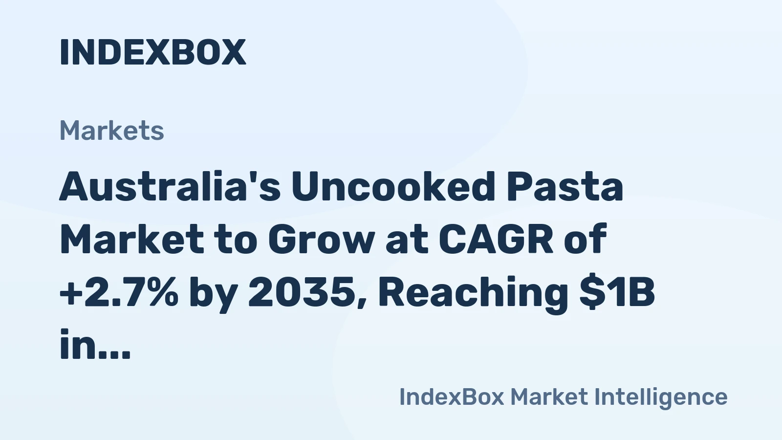 Australia's Uncooked Pasta Market to Grow at CAGR of +2.7% by 2035, Reaching $1B in Value