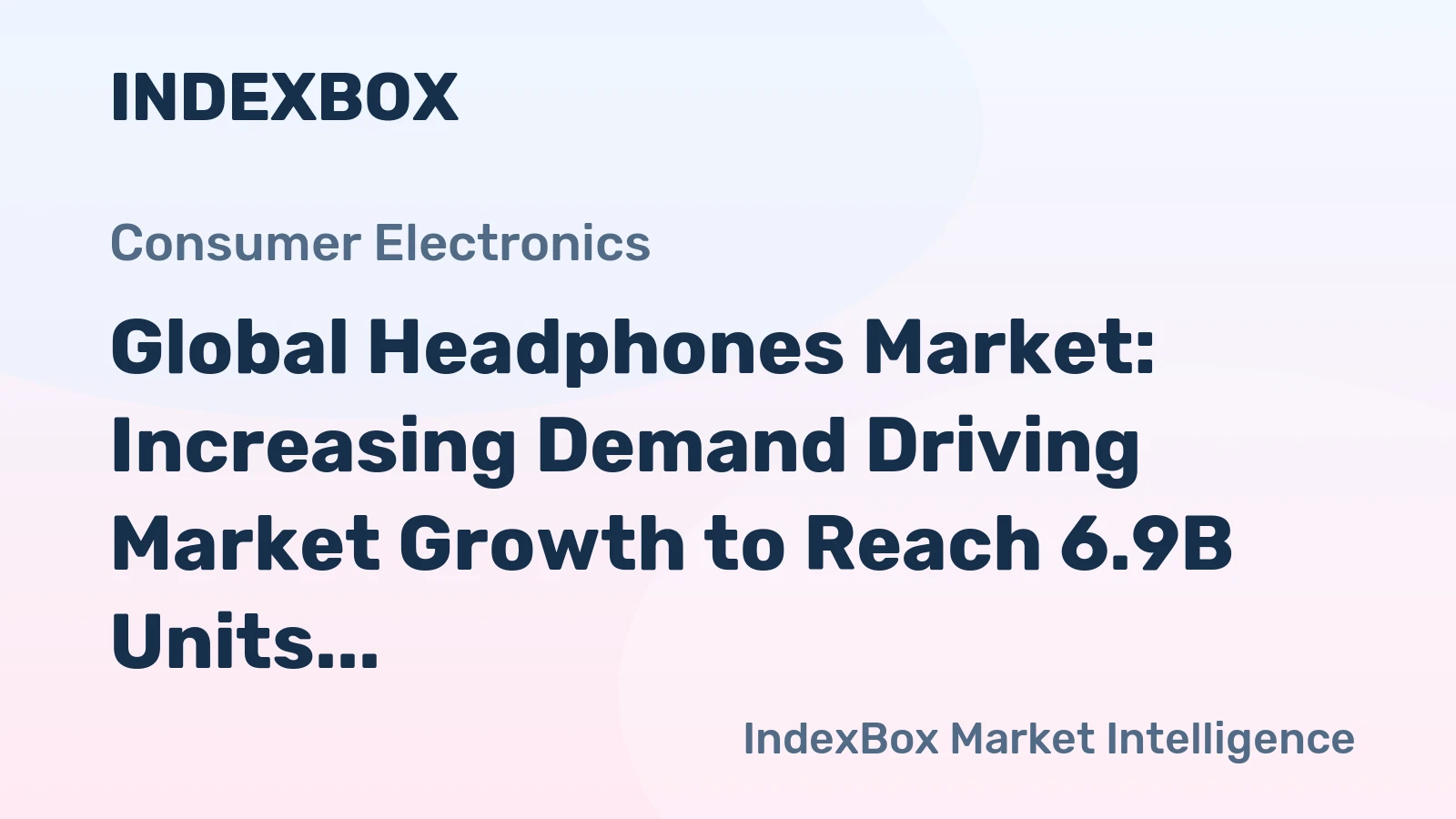 Global Headphones Market: Increasing Demand Driving Market Growth to Reach 6.9B Units and $43.2B Value by 2035