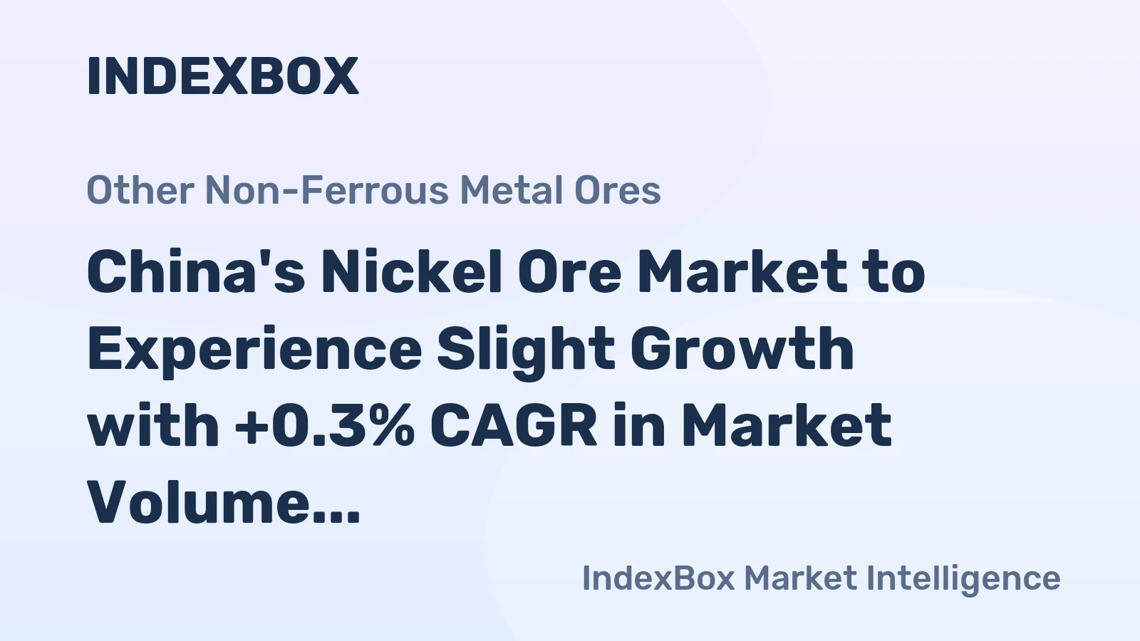 China's Nickel Ore Market to Experience Slight Growth with +0.3% CAGR in Market Volume Over Next Decade