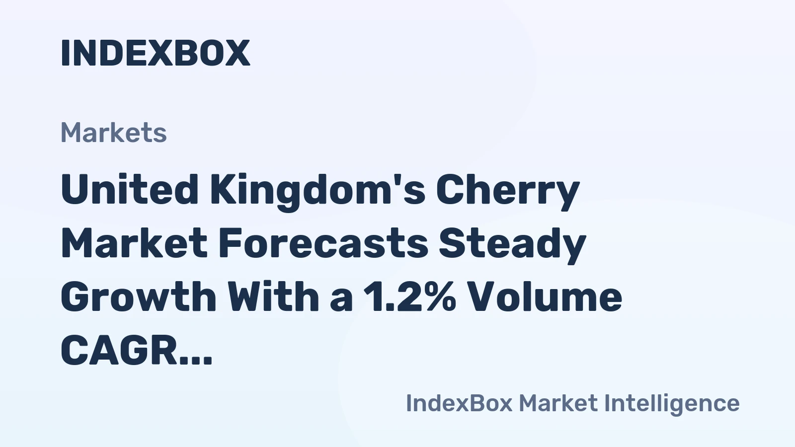 United Kingdom's Cherry Market Forecasts Steady Growth With a 1.2% Volume CAGR