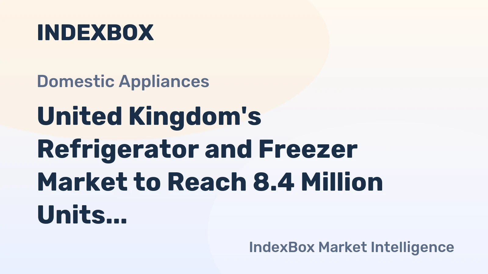 United Kingdom's Refrigerator and Freezer Market to Reach 8.4 Million Units and $2.9 Billion by 2035