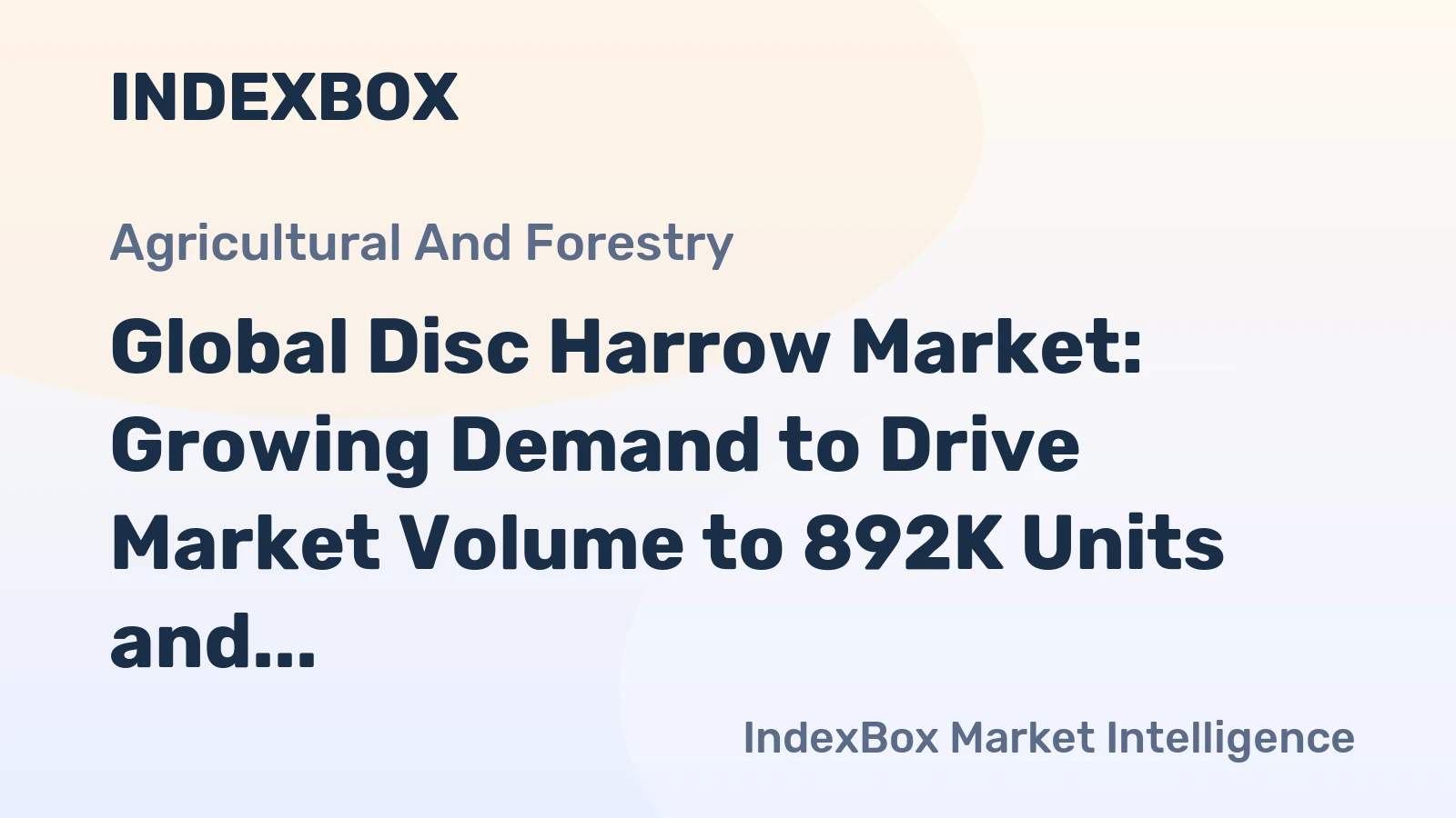 Global Disc Harrow Market: Growing Demand to Drive Market Volume to 892K Units and Market Value to $2.9B by 2035