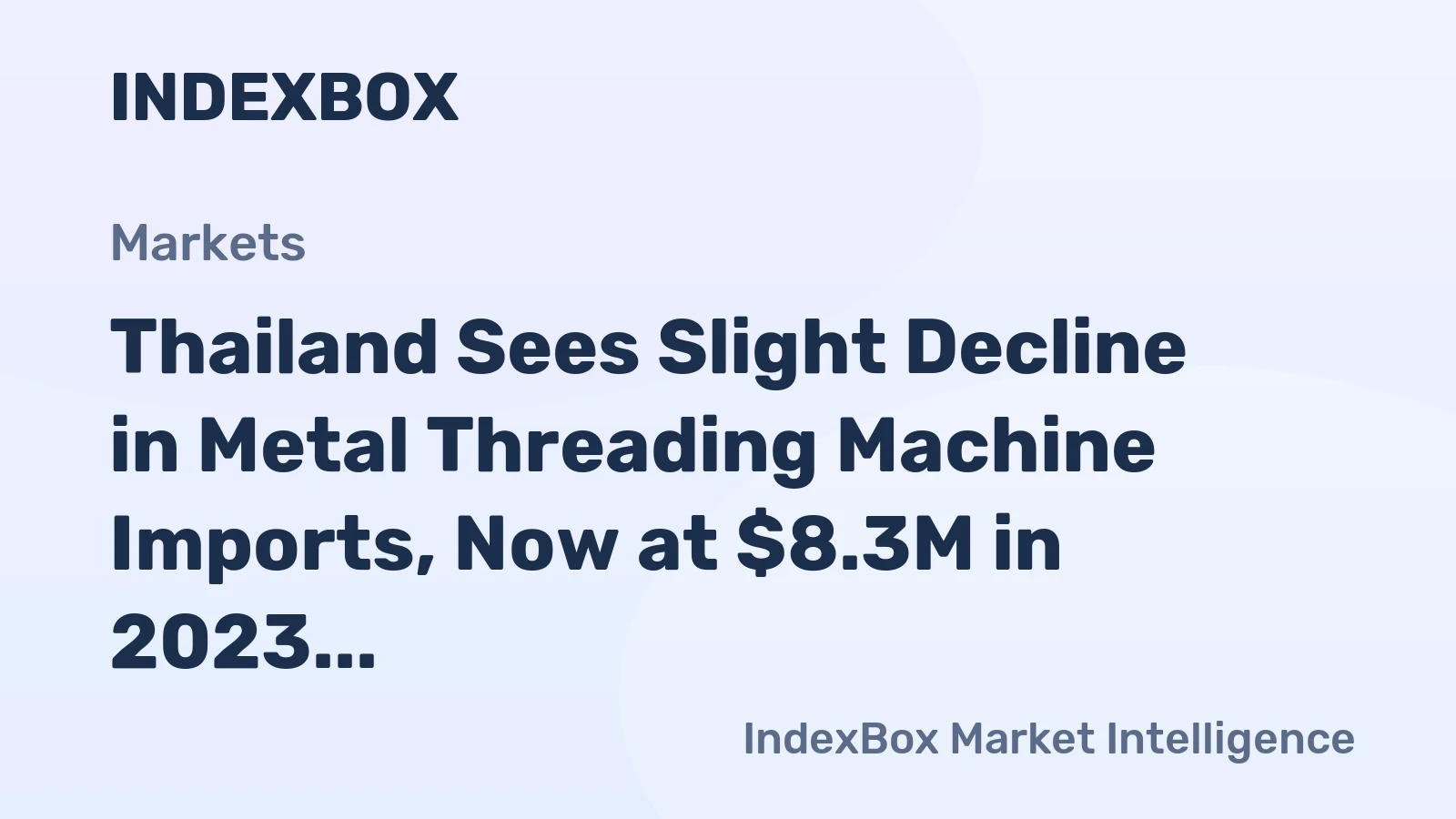Thailand Sees Slight Decline in Metal Threading Machine Imports, Now at $8.3M in 2023