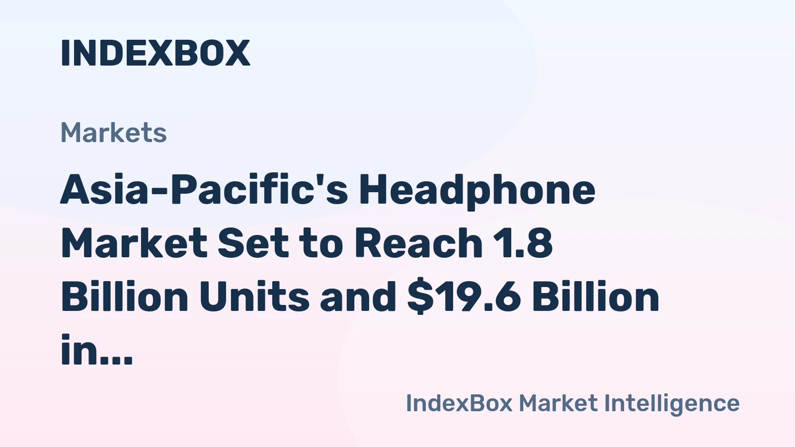 Asia-Pacific's Headphone Market Set to Reach 1.8 Billion Units and $19.6 Billion in Value