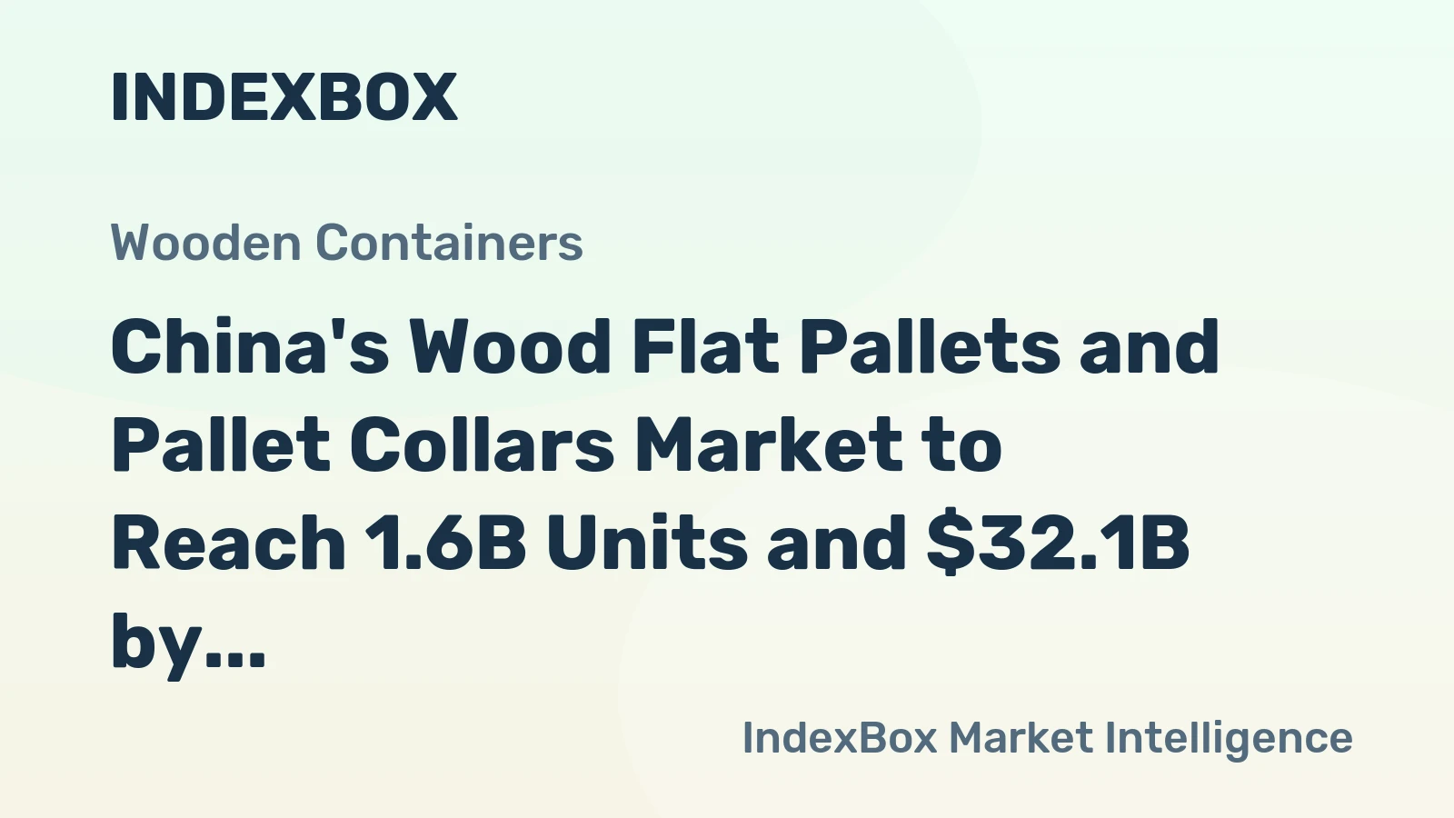 China's Wood Flat Pallets and Pallet Collars Market to Reach 1.6B Units and $32.1B by 2035 with 2.5% and 4.1% CAGR Growth, Respectively