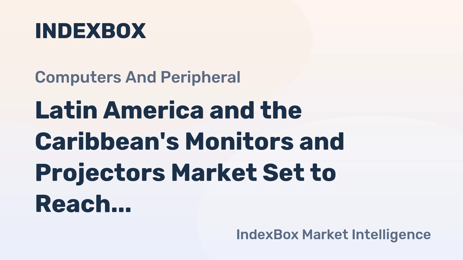 Latin America and the Caribbean's Monitors and Projectors Market Set to Reach 8.3M Units and $5.3B by 2035