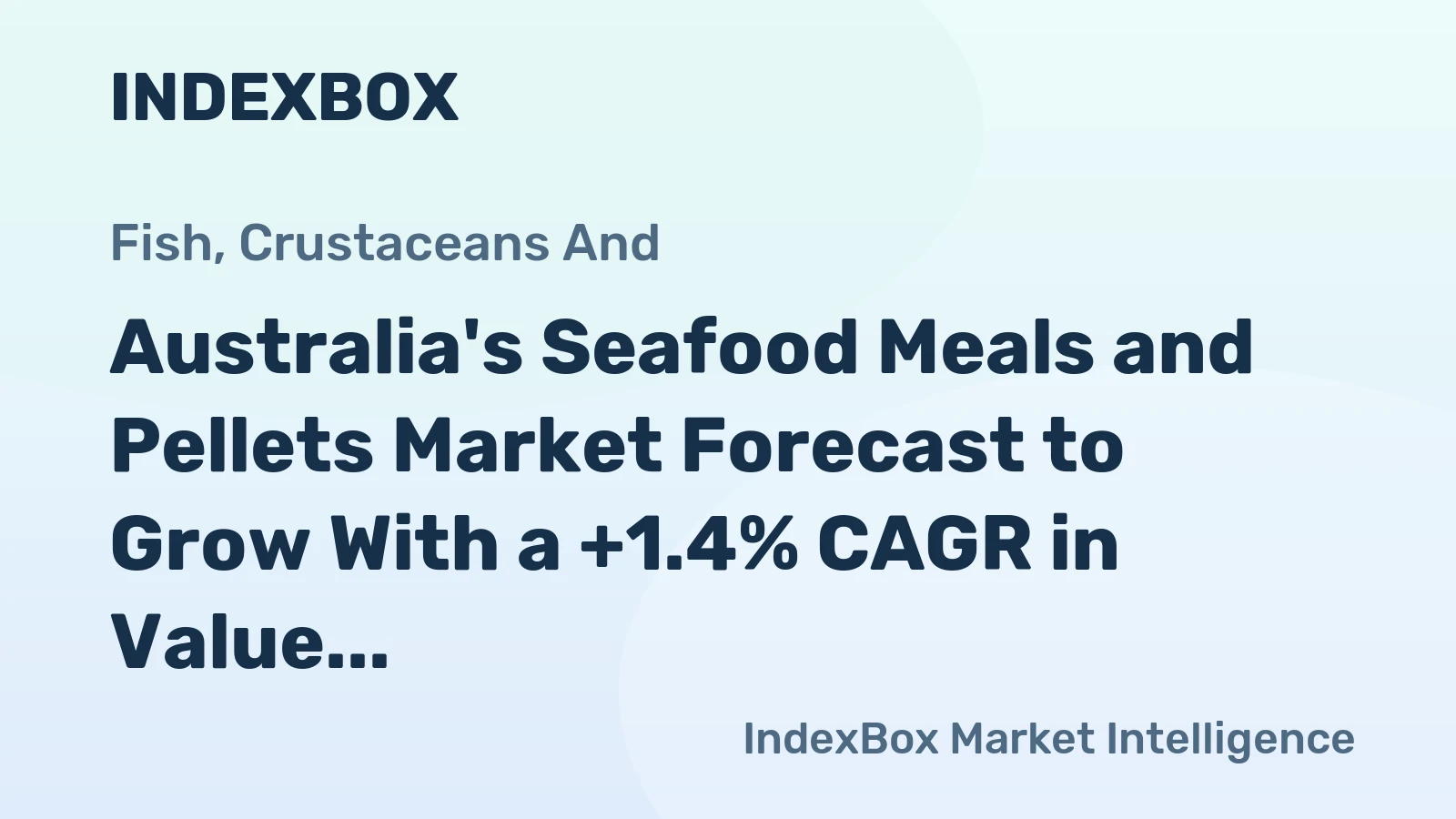 Australia's Seafood Meals and Pellets Market Forecast to Grow With a +1.4% CAGR in Value