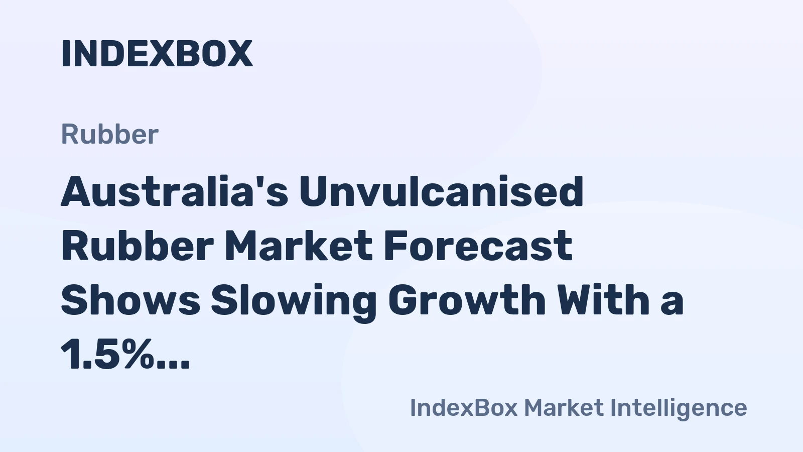 Australia's Unvulcanised Rubber Market Forecast Shows Slowing Growth With a 1.5% Volume CAGR