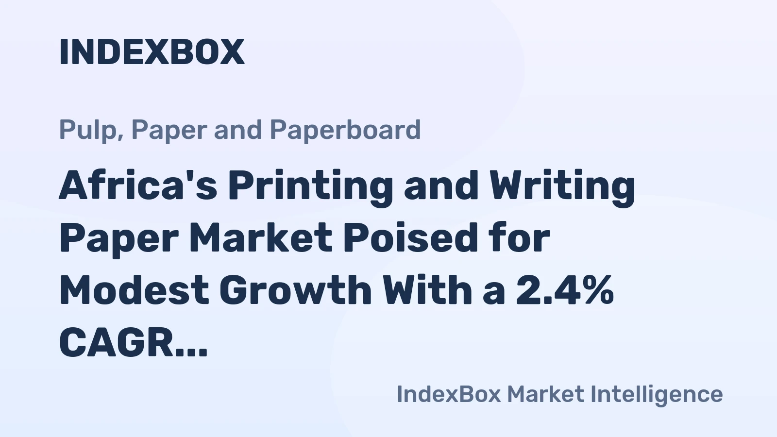 Africa's Printing and Writing Paper Market Poised for Modest Growth With a 2.4% CAGR in Value