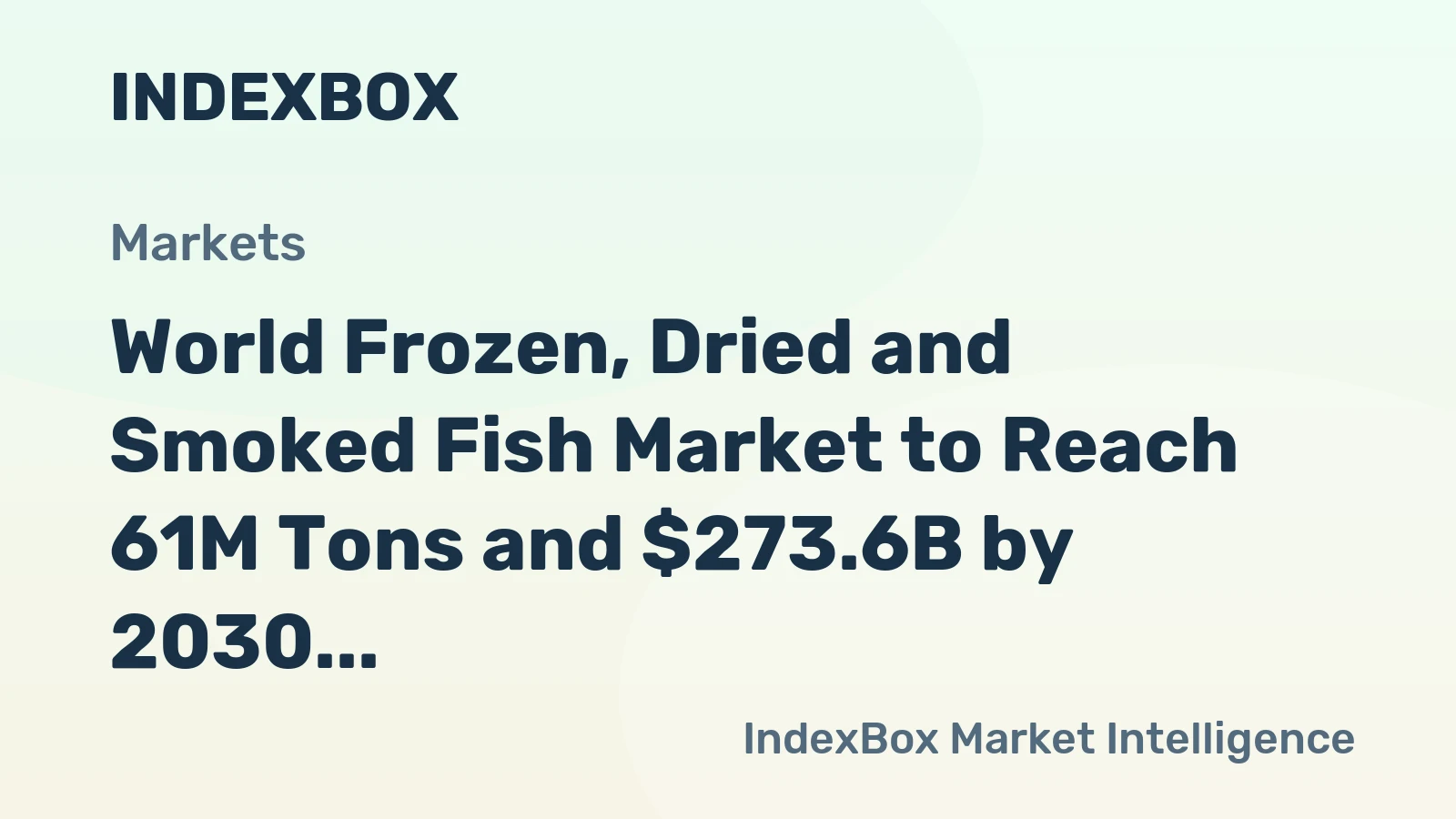 World Frozen, Dried and Smoked Fish Market to Reach 61M Tons and $273.6B by 2030