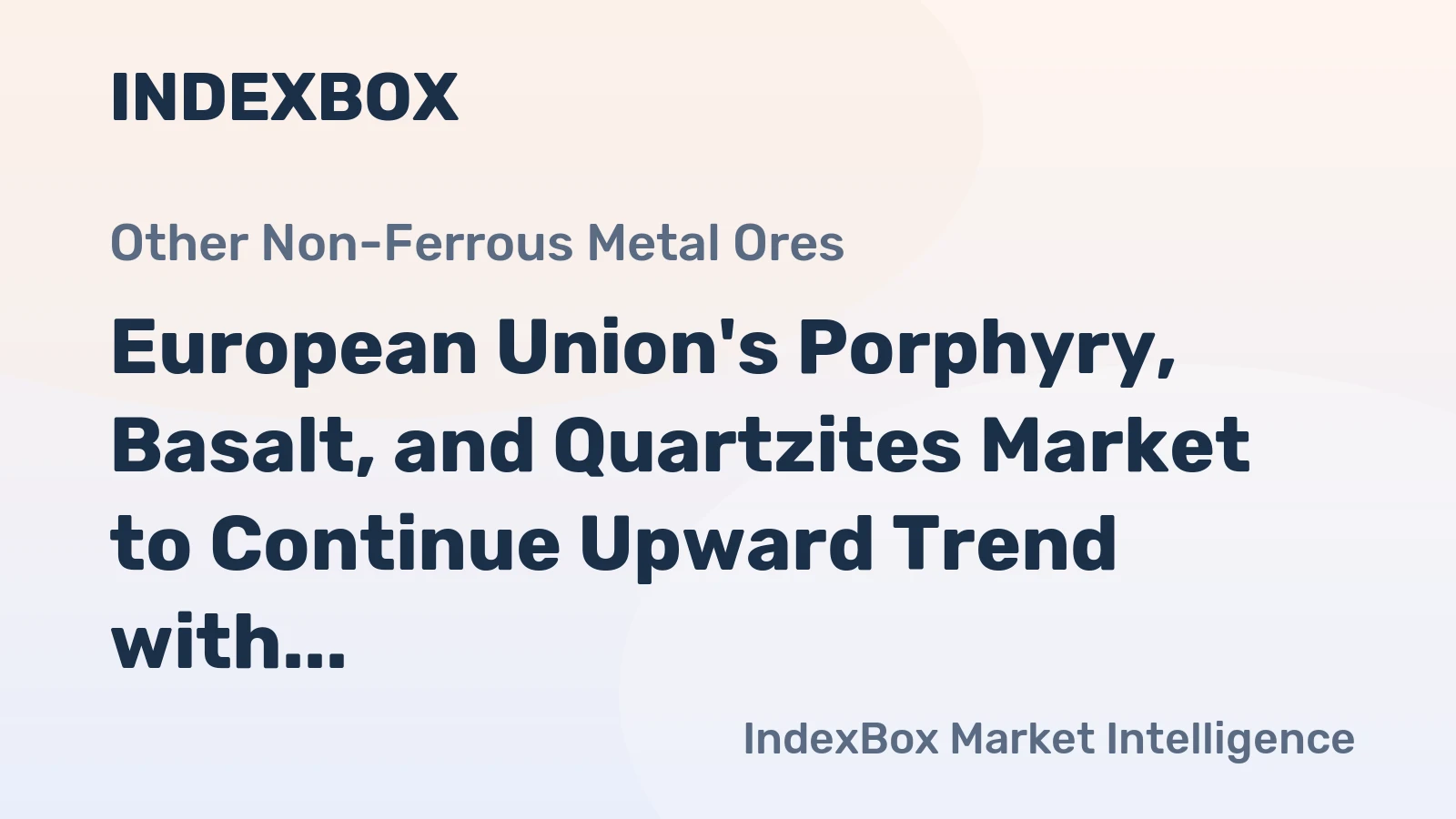 European Union's Porphyry, Basalt, and Quartzites Market to Continue Upward Trend with Anticipated CAGR of +0.7%