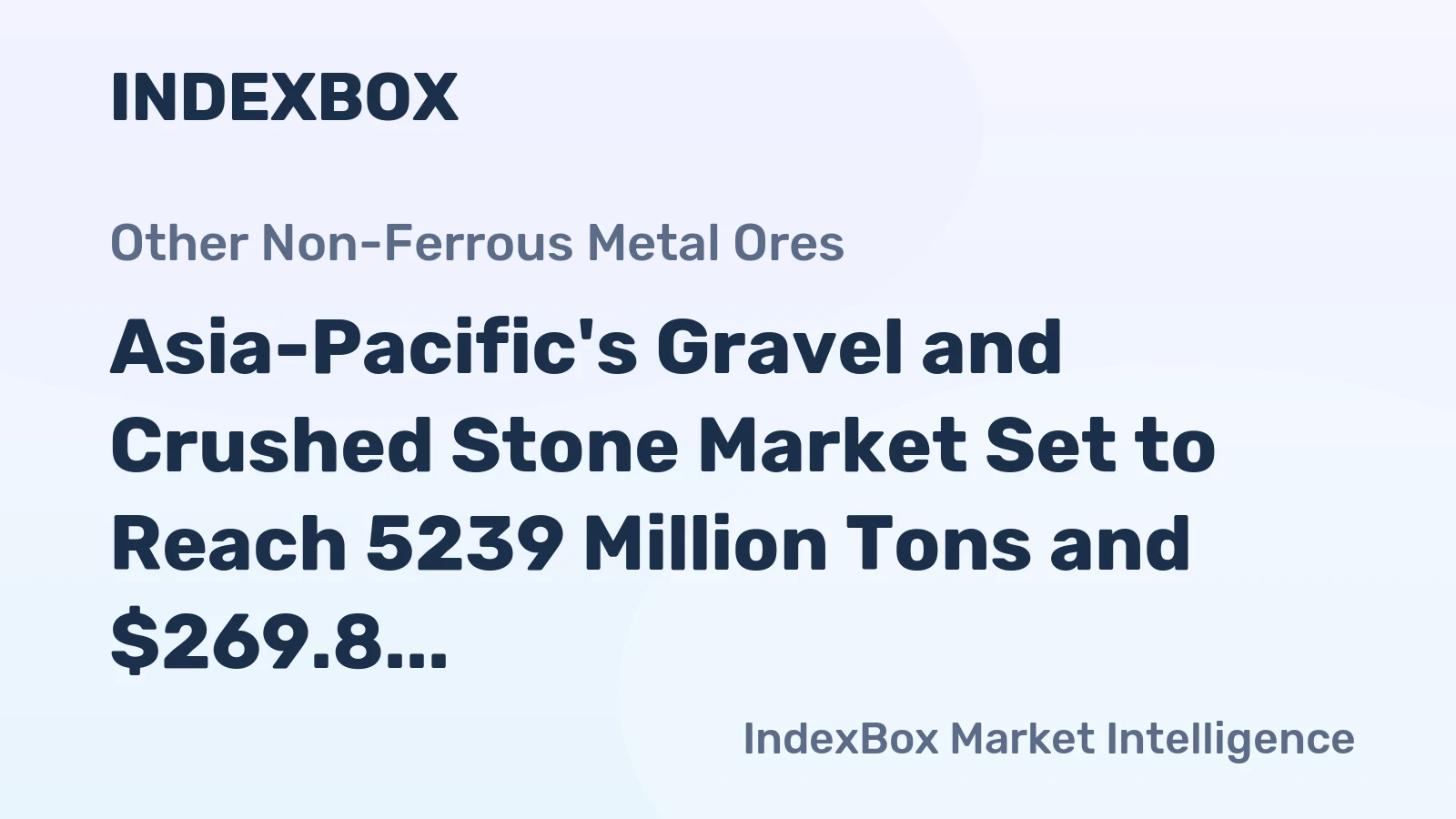 Asia-Pacific's Gravel and Crushed Stone Market Set to Reach 5239 Million Tons and $269.8 Billion