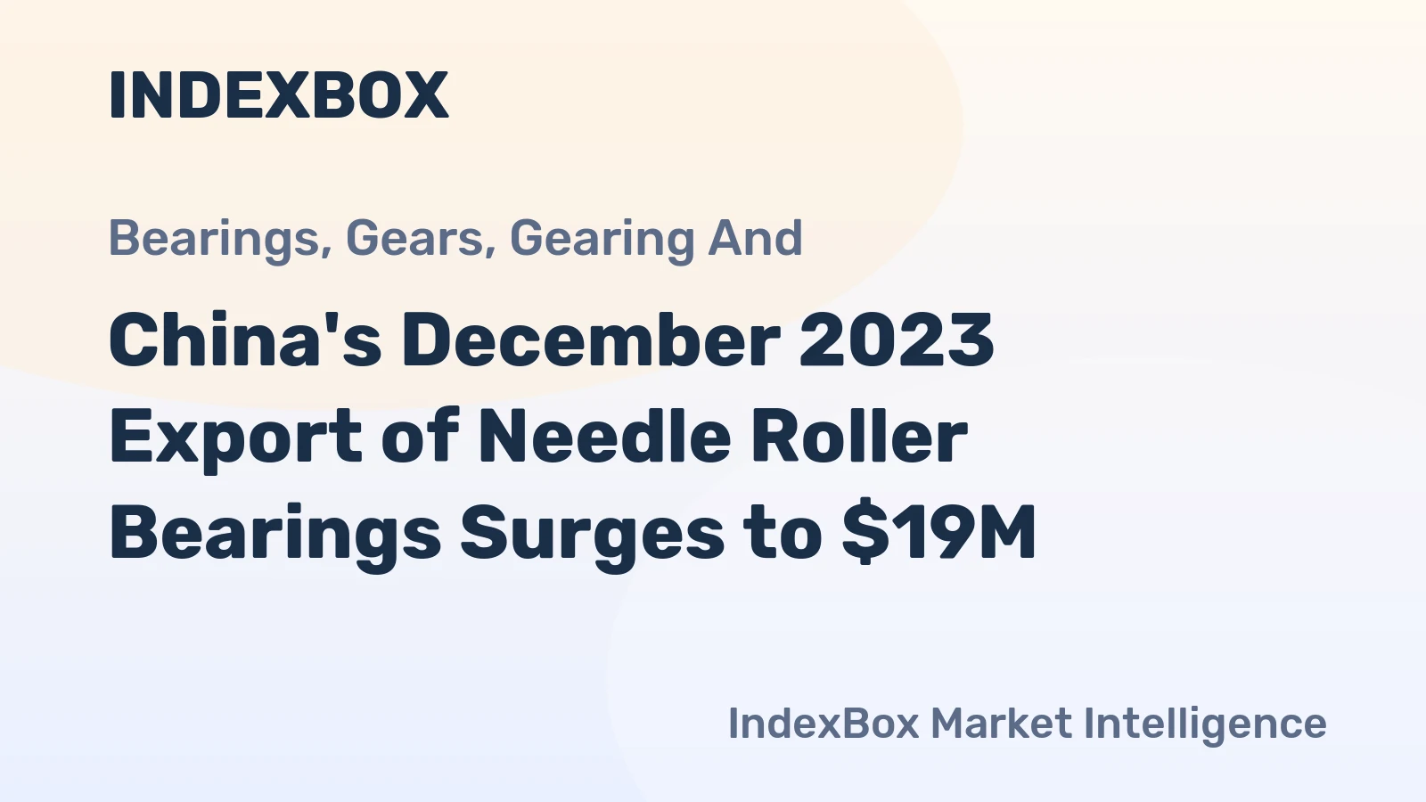 China's December 2023 Export of Needle Roller Bearings Surges to $19M