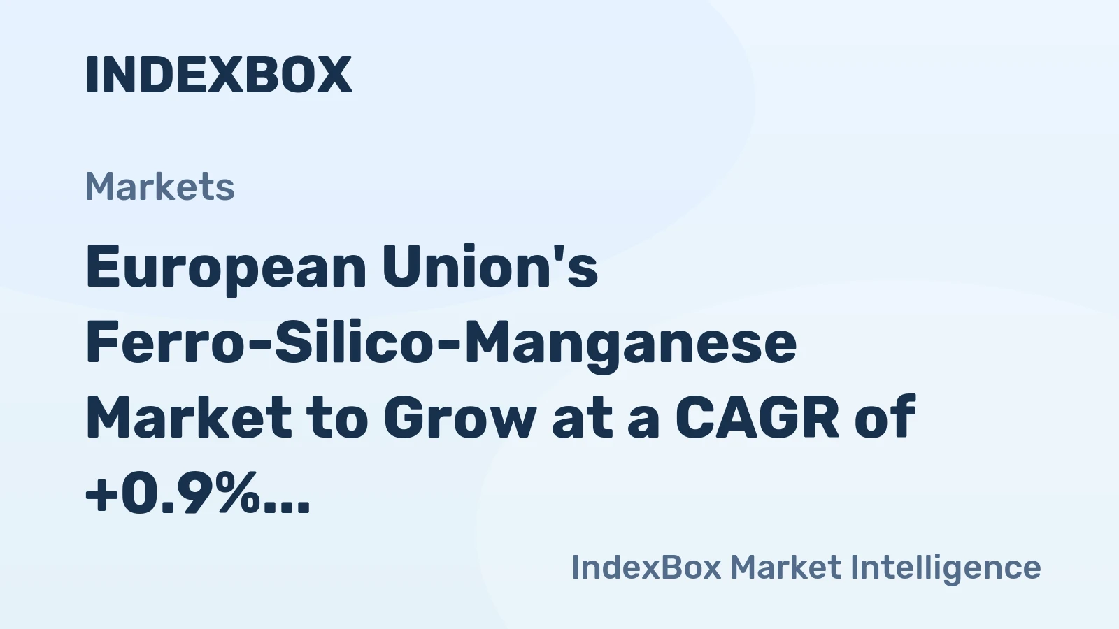 European Union's Ferro-Silico-Manganese Market to Grow at a CAGR of +0.9% to Reach $1.4B by 2035