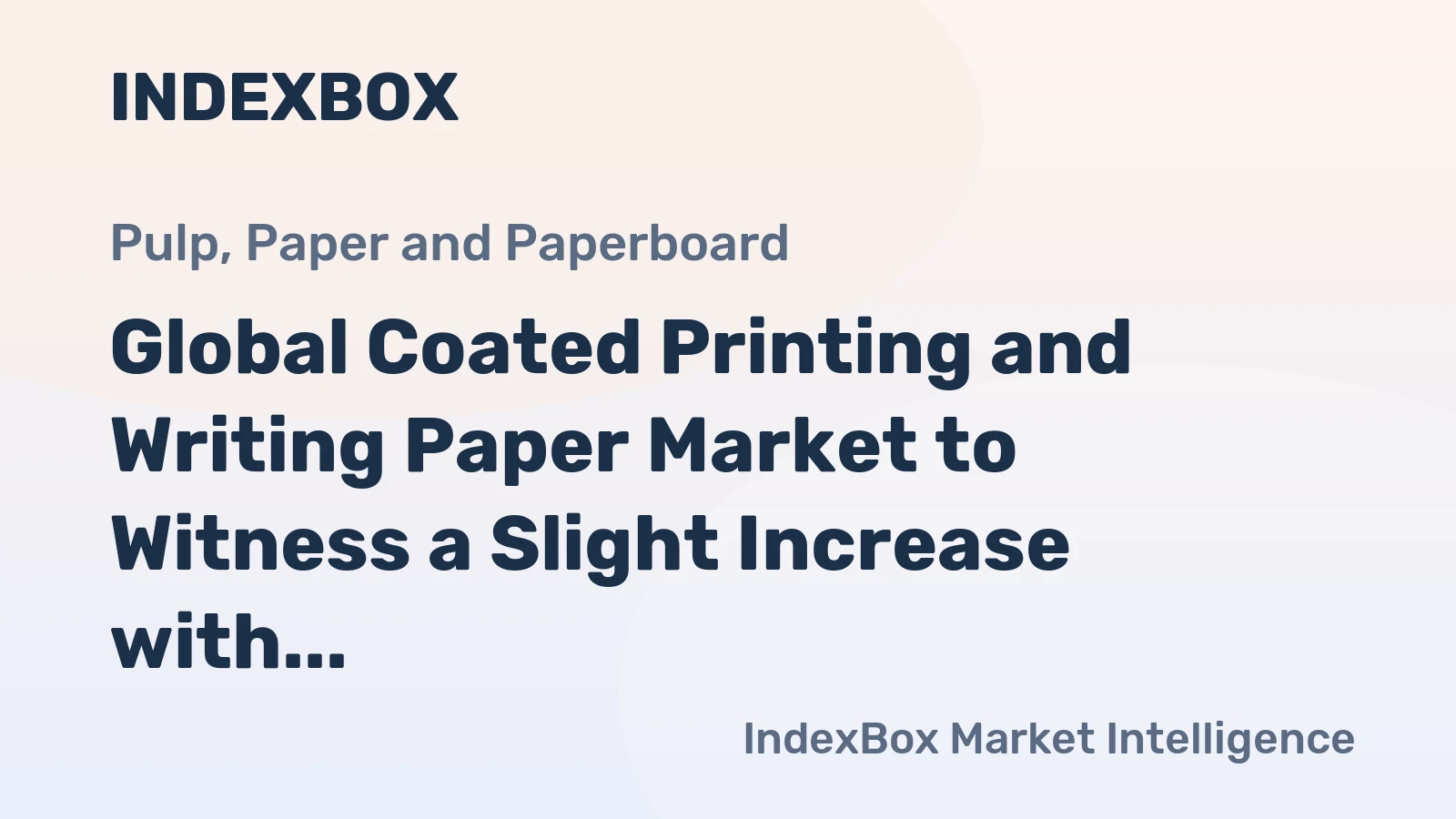 Global Coated Printing and Writing Paper Market to Witness a Slight Increase with a CAGR of +0.9% Over the Next Decade