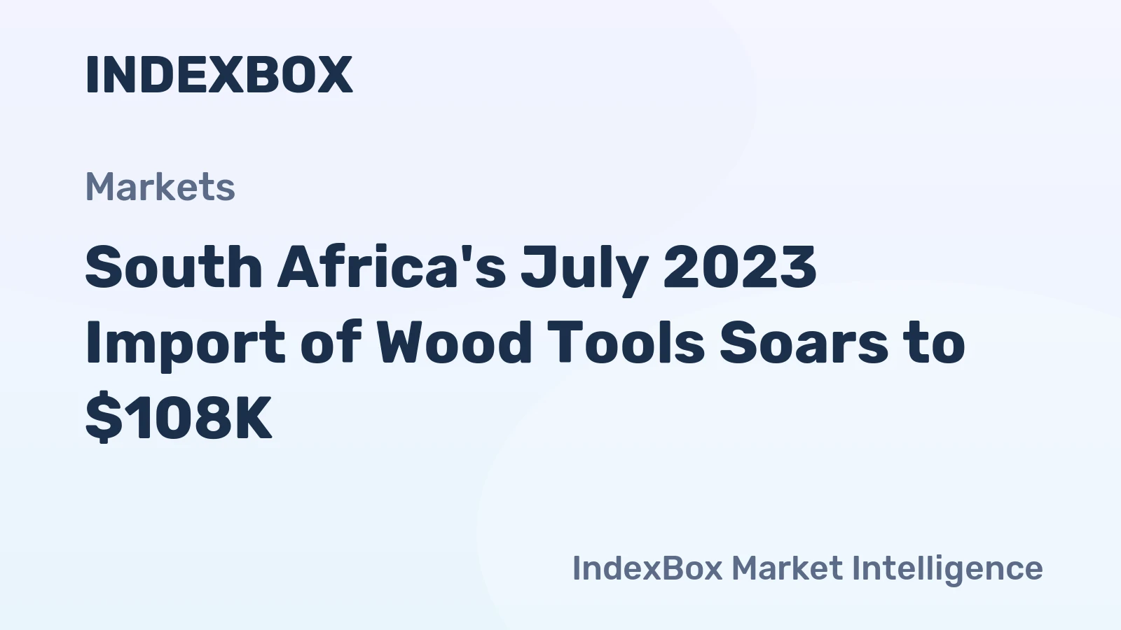 South Africa's July 2023 Import of Wood Tools Soars to $108K