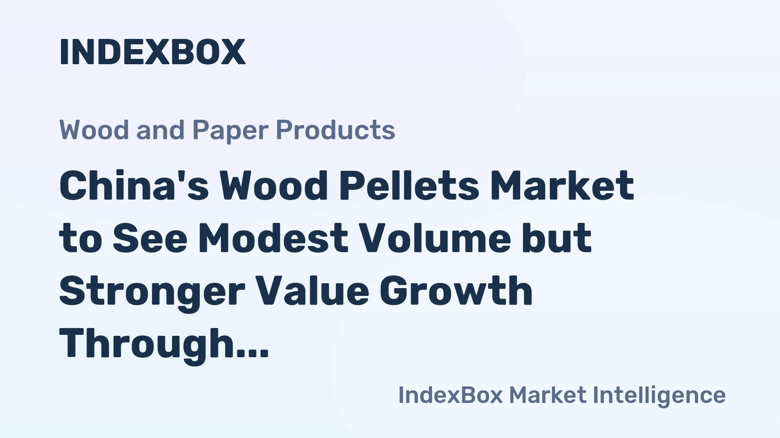 China's Wood Pellets Market to See Modest Volume but Stronger Value Growth Through 2035