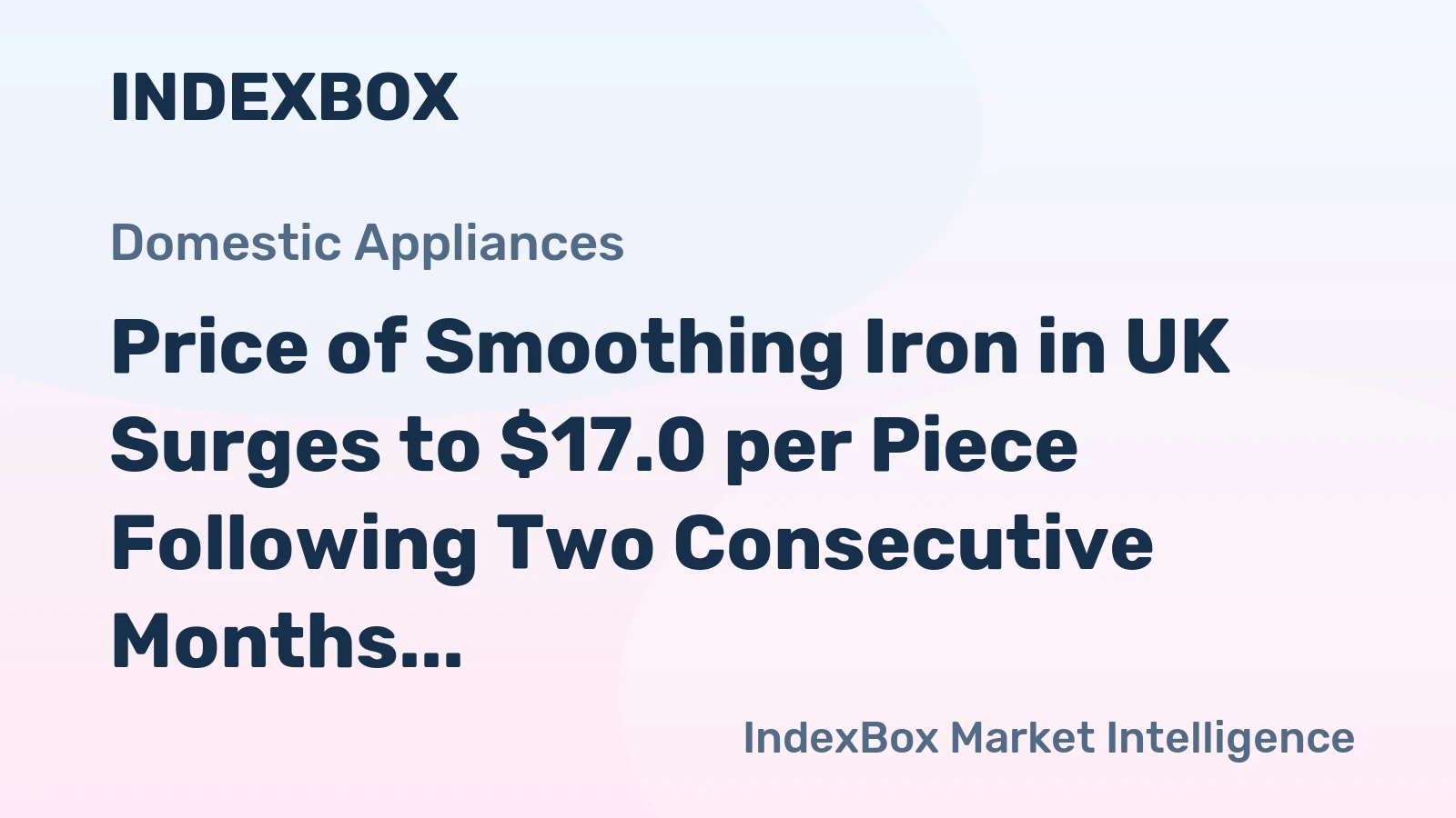 Price of Smoothing Iron in UK Surges to $17.0 per Piece Following Two Consecutive Months of Rise